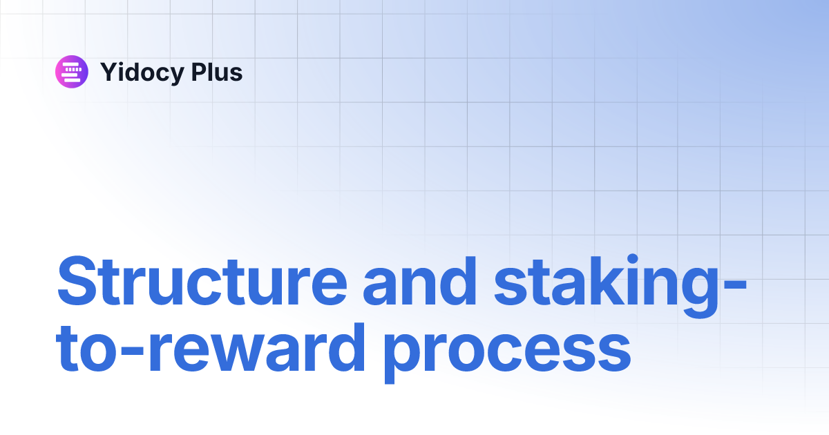 Structure and staking-to-reward process | Yidocy Plus