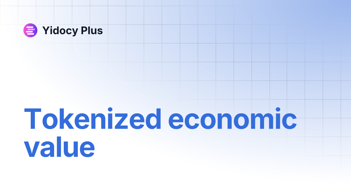 Tokenized economic value | Yidocy Plus